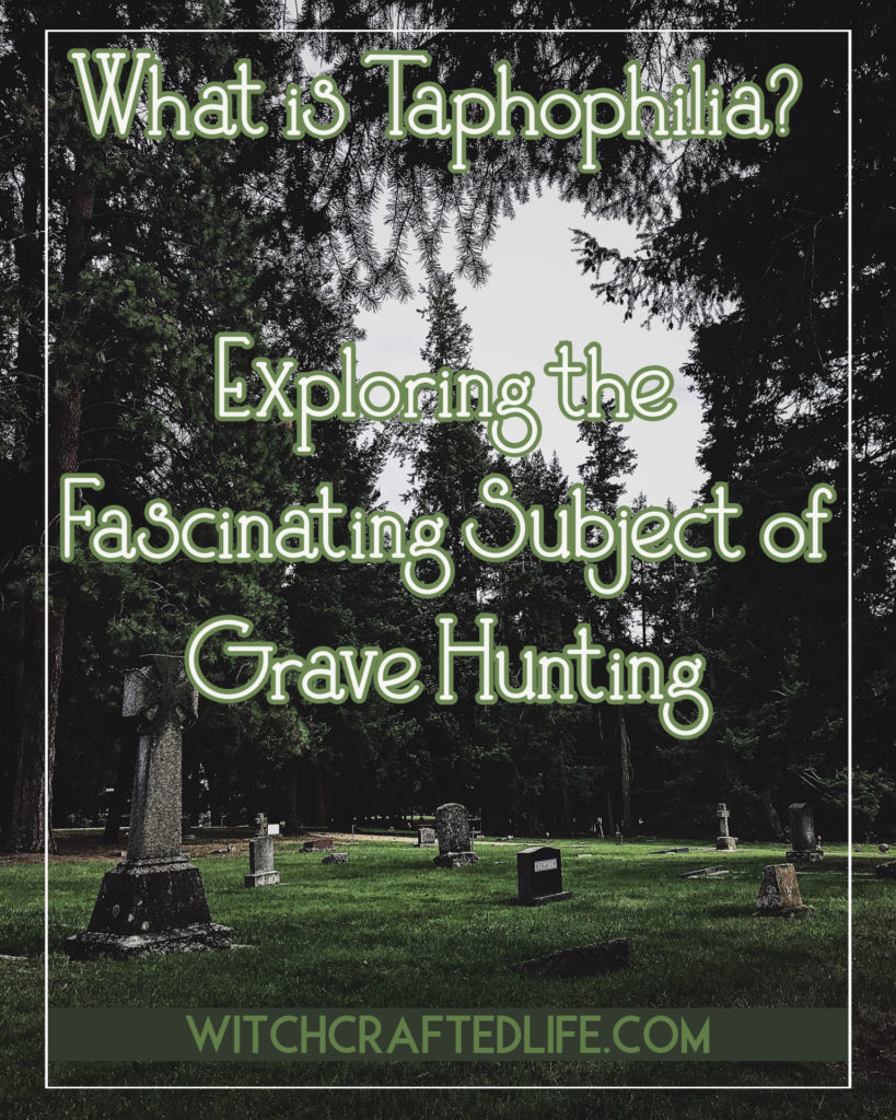 What is Taphophilia? Exploring the Fascinating Subject of Grave Hunting ...